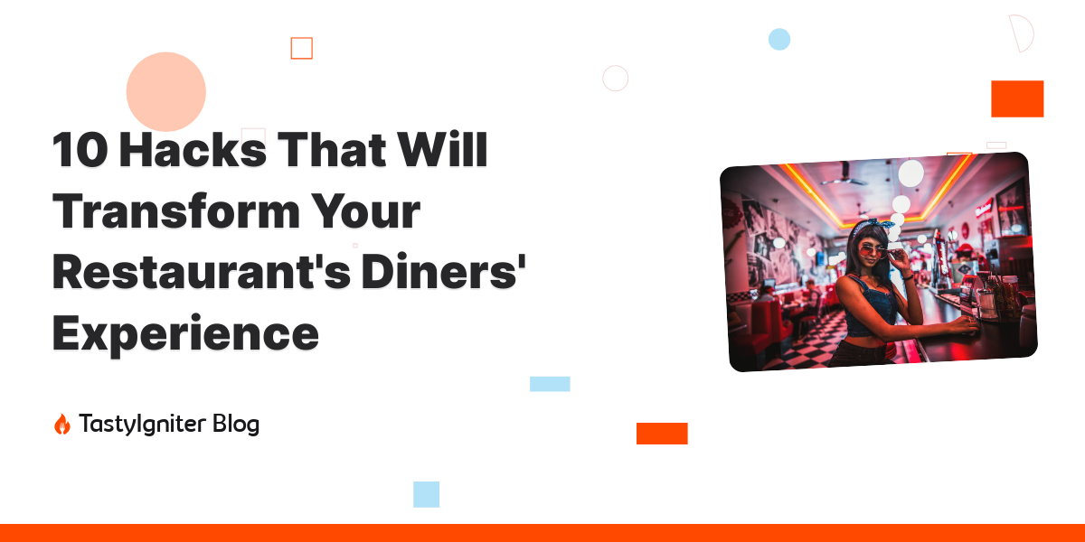 10 Hacks That Will Transform Your Restaurant's Diners' Experience