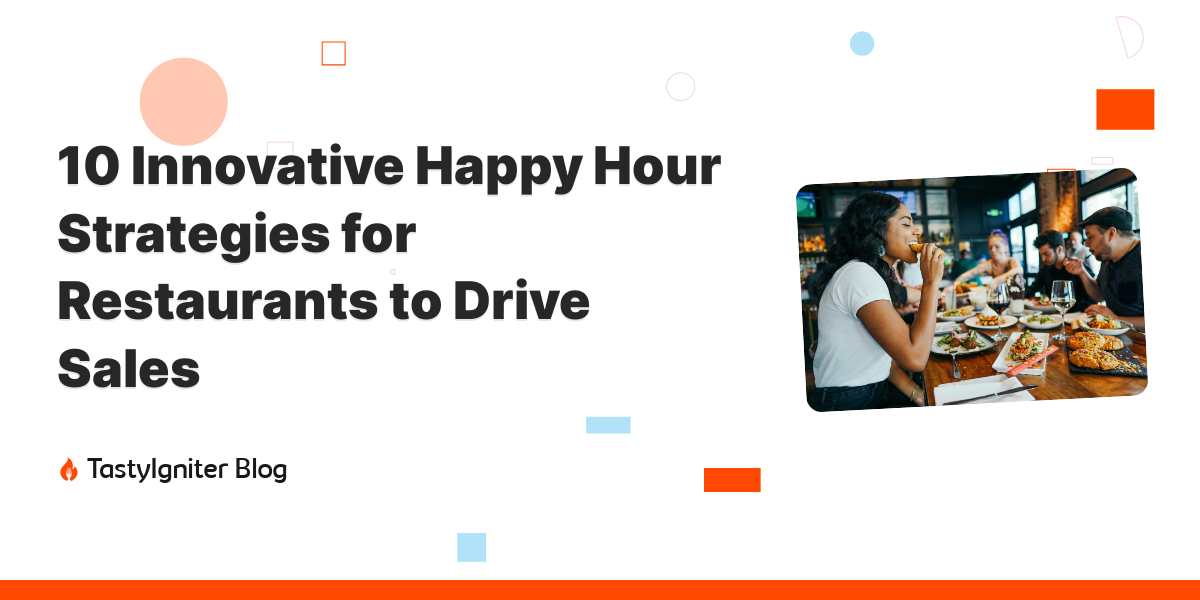 10 Innovative Happy Hour Strategies for Restaurants to Drive Sales