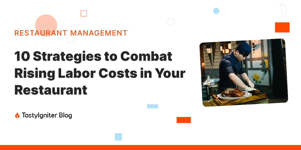 10 Strategies to Combat Rising Labor Costs in Your Restaurant