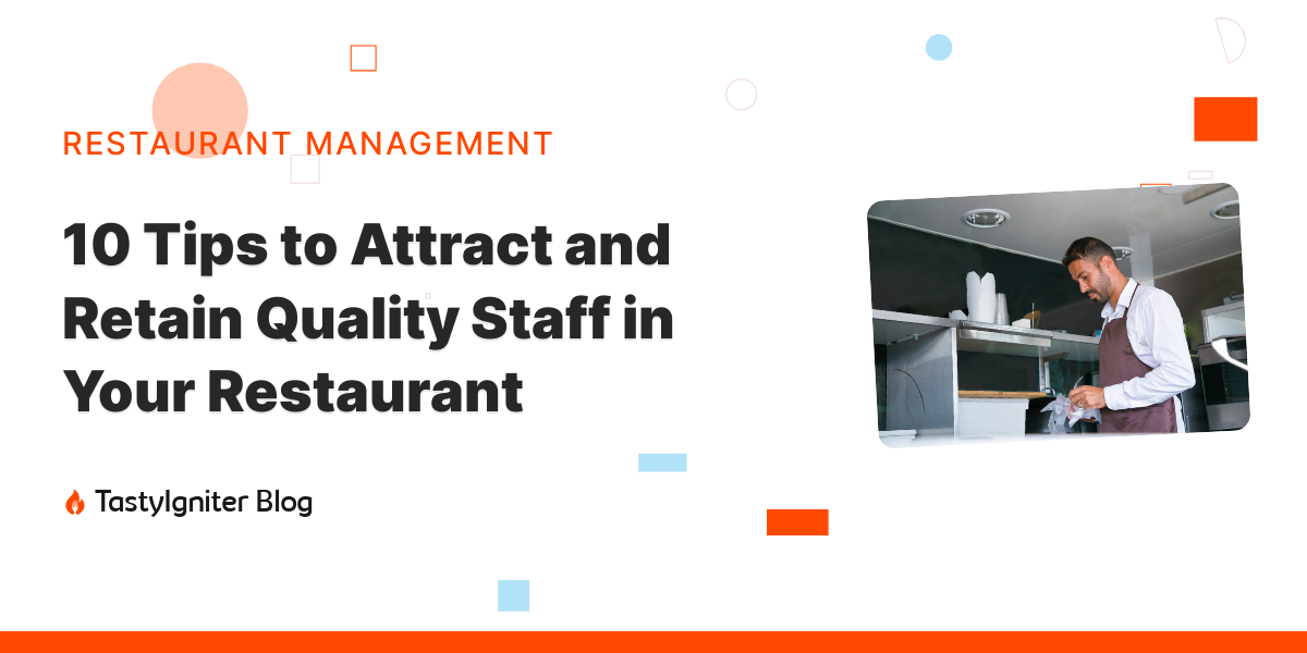 10 Tips to Attract and Retain Quality Staff in Your Restaurant