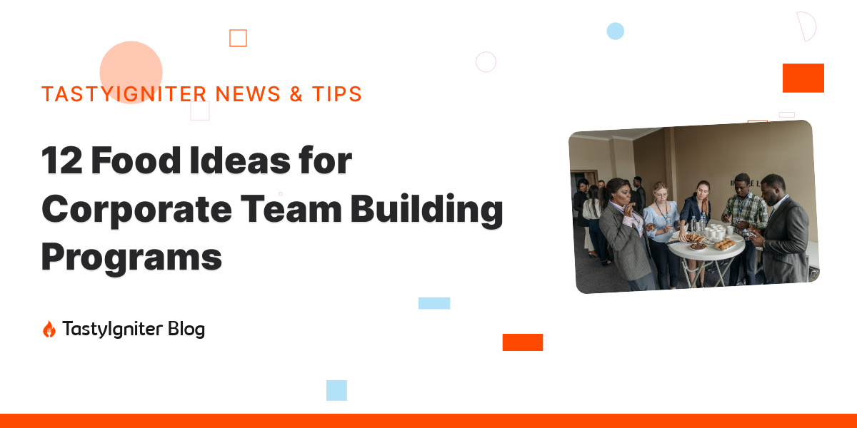 12 Food Ideas for Corporate Team Building Programs