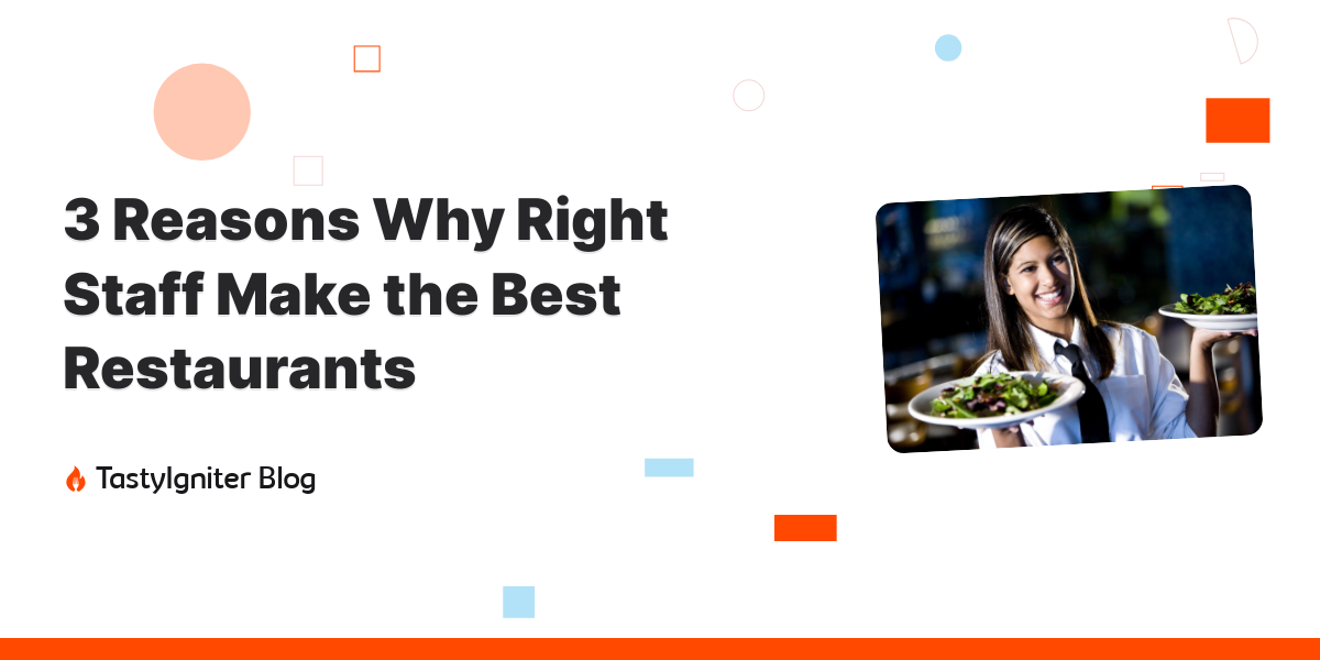 3 Reasons Why Right Staff Make the Best Restaurants