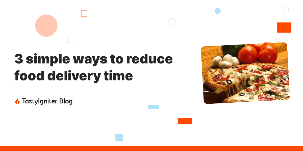 3 simple ways to reduce food delivery time