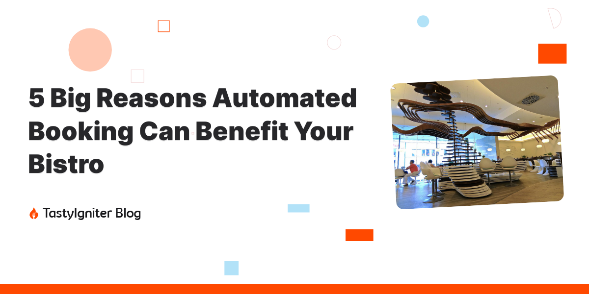 5 Big Reasons Automated Booking Can Benefit Your Bistro
