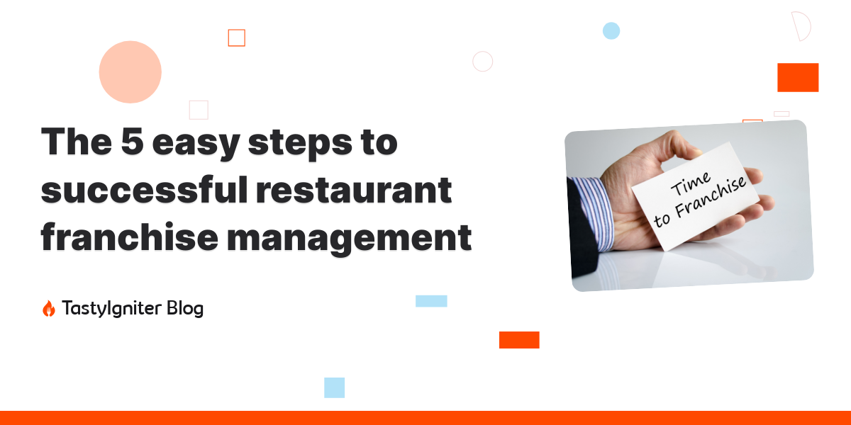 The 5 easy steps to successful restaurant franchise management