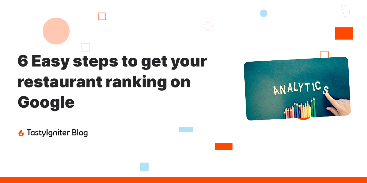 6 Easy steps to get your restaurant ranking on Google