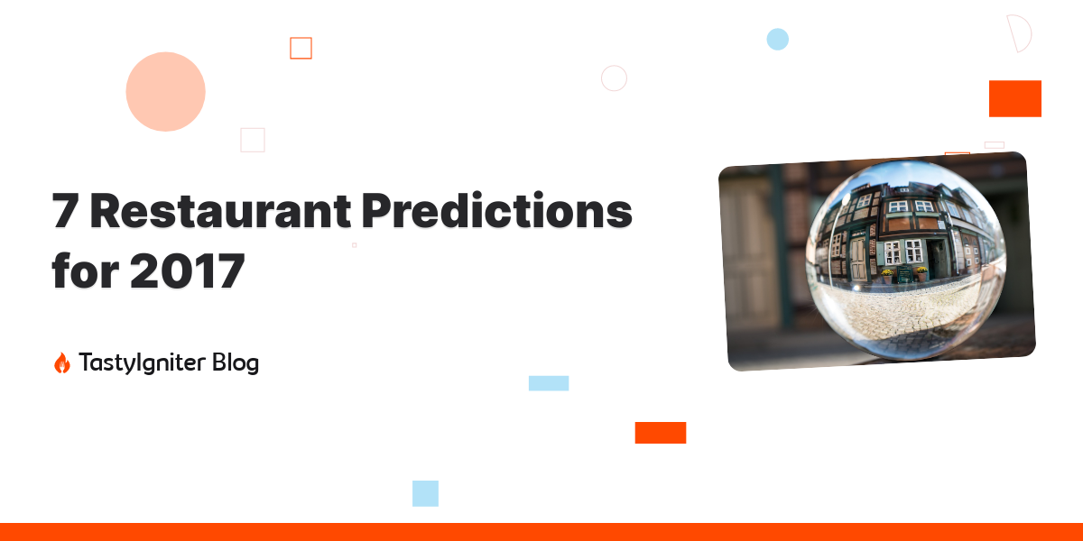 7 Restaurant Predictions for 2017