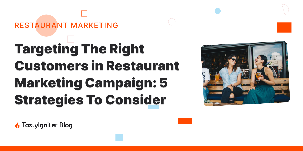 Targeting The Right Customers in Restaurant Marketing Campaign: 5 Strategies To Consider