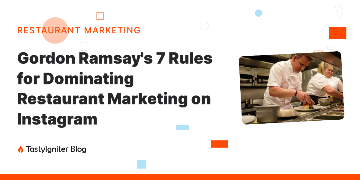 Gordon Ramsay's 7 Rules for Dominating Restaurant Marketing on Instagram
