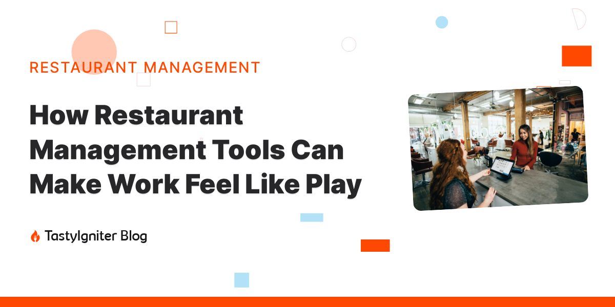 How Restaurant Management Tools Can Make Work Feel Like Play