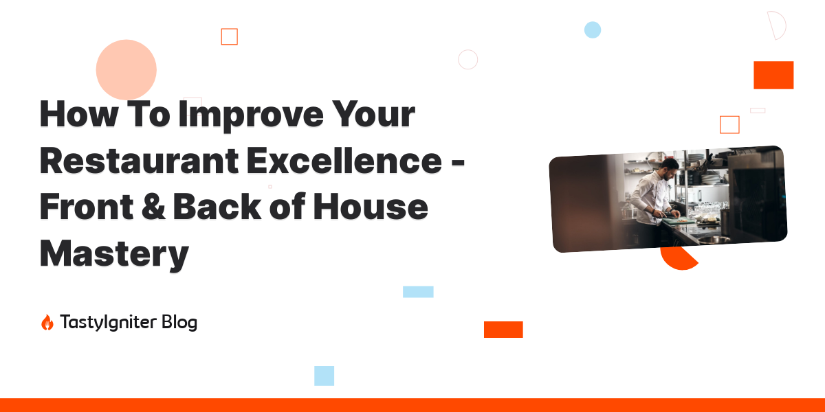 How To Improve Your Restaurant Excellence - Front & Back of House Mastery