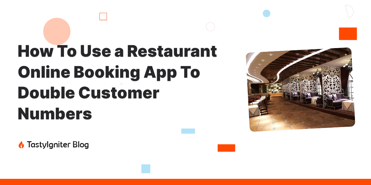 How To Use a Restaurant Online Booking App To Double Customer Numbers