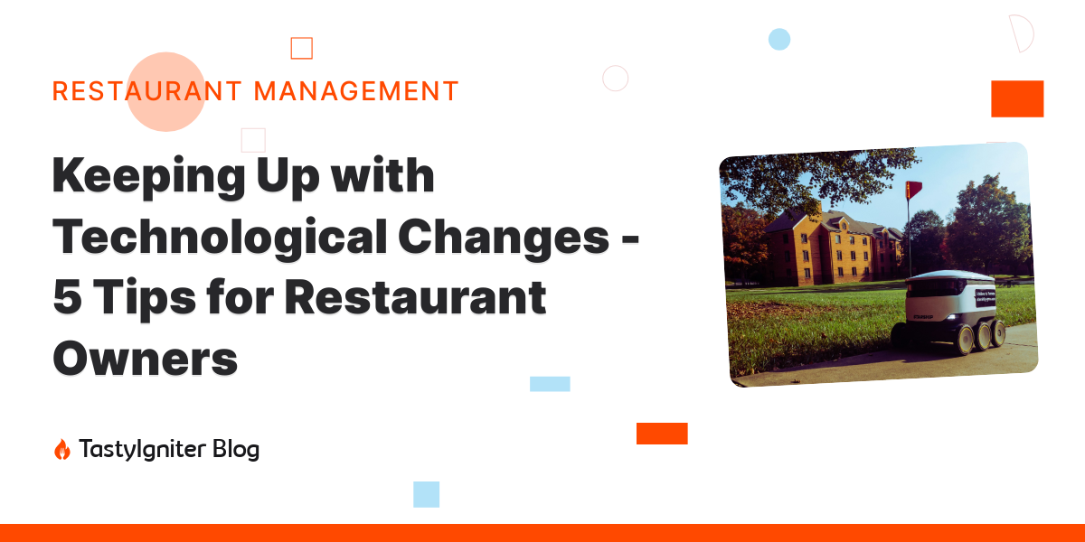 Keeping Up with Technological Changes - 5 Tips for Restaurant Owners