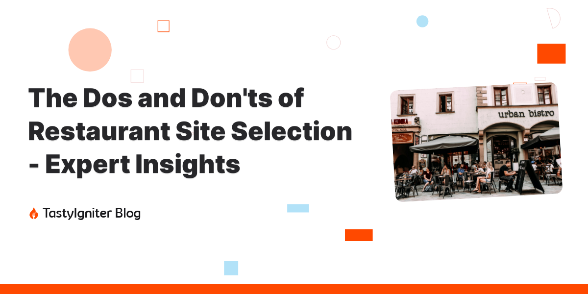The Dos and Don'ts of Restaurant Site Selection - Expert Insights