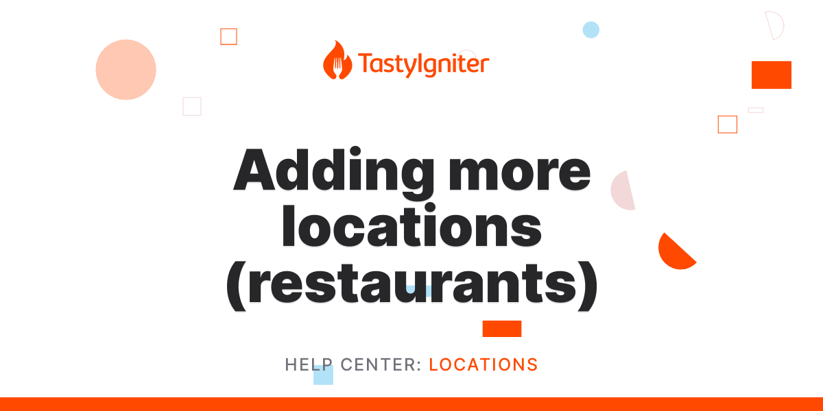 Adding more locations (restaurants) - Help Center - TastyIgniter